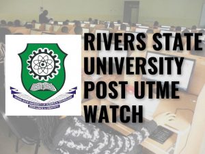 Everything you need to know about Rivers State University Post UTME ...