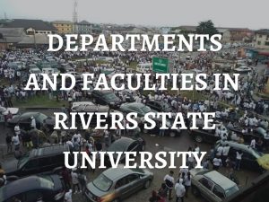List of All Departments And Faculties in Rivers State University ...